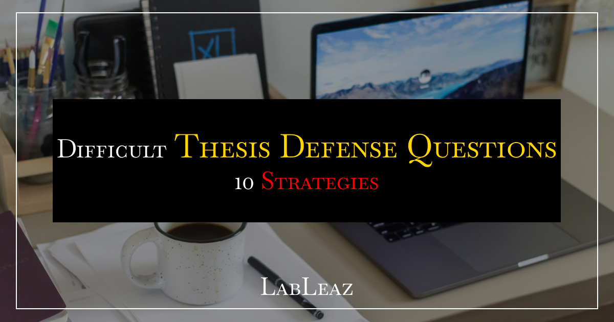 Difficult Thesis Defense Questions: 10 Strategies for Success - LabLeaz