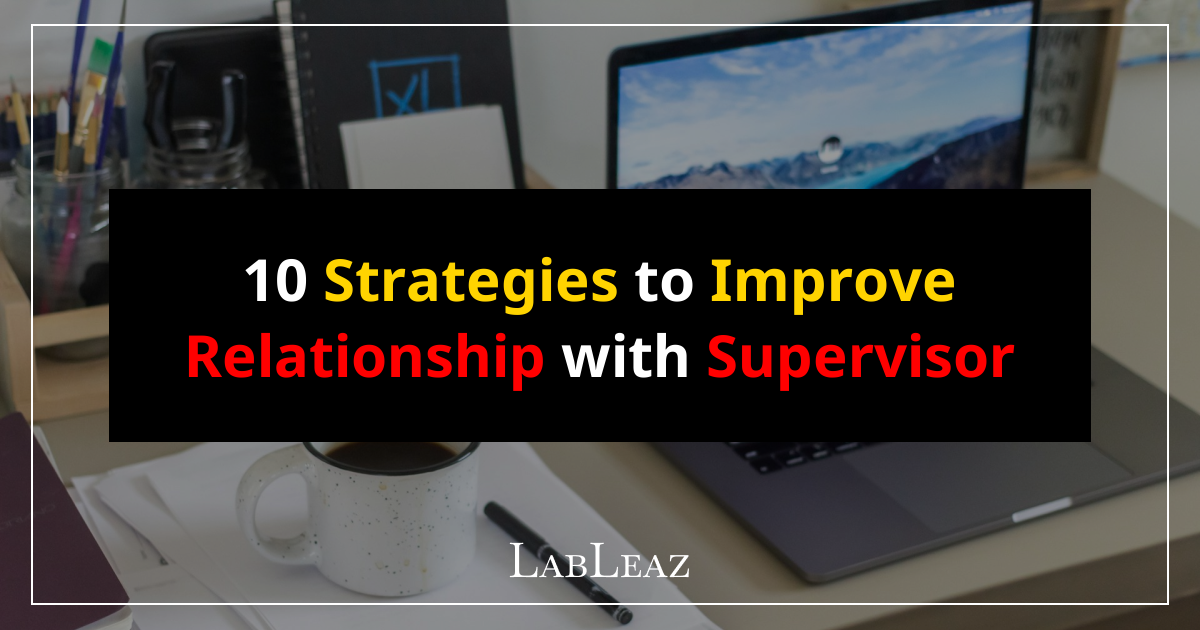 10 Strategies to Improve Relationship with PhD Supervisor - LabLeaz