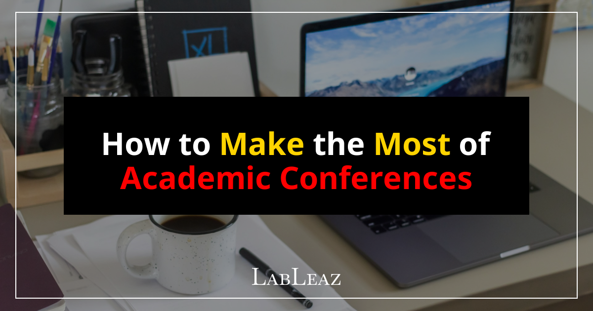 How to Make the Most of Academic Conferences - LabLeaz