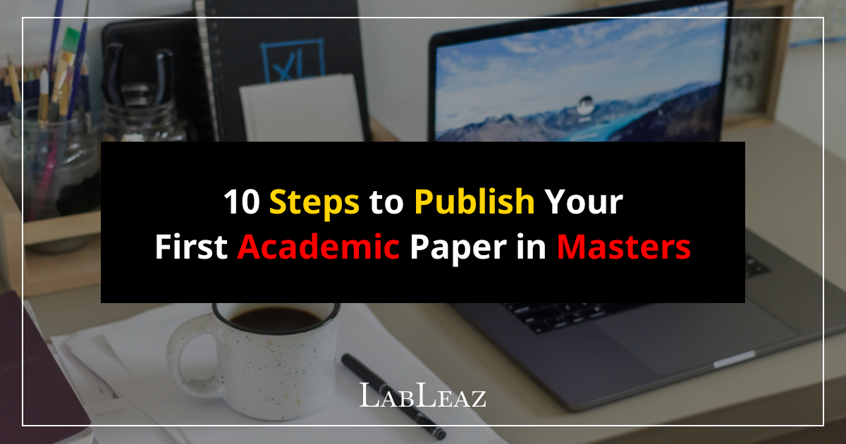 10 Steps to Publish Your First Academic Paper in Masters - LabLeaz