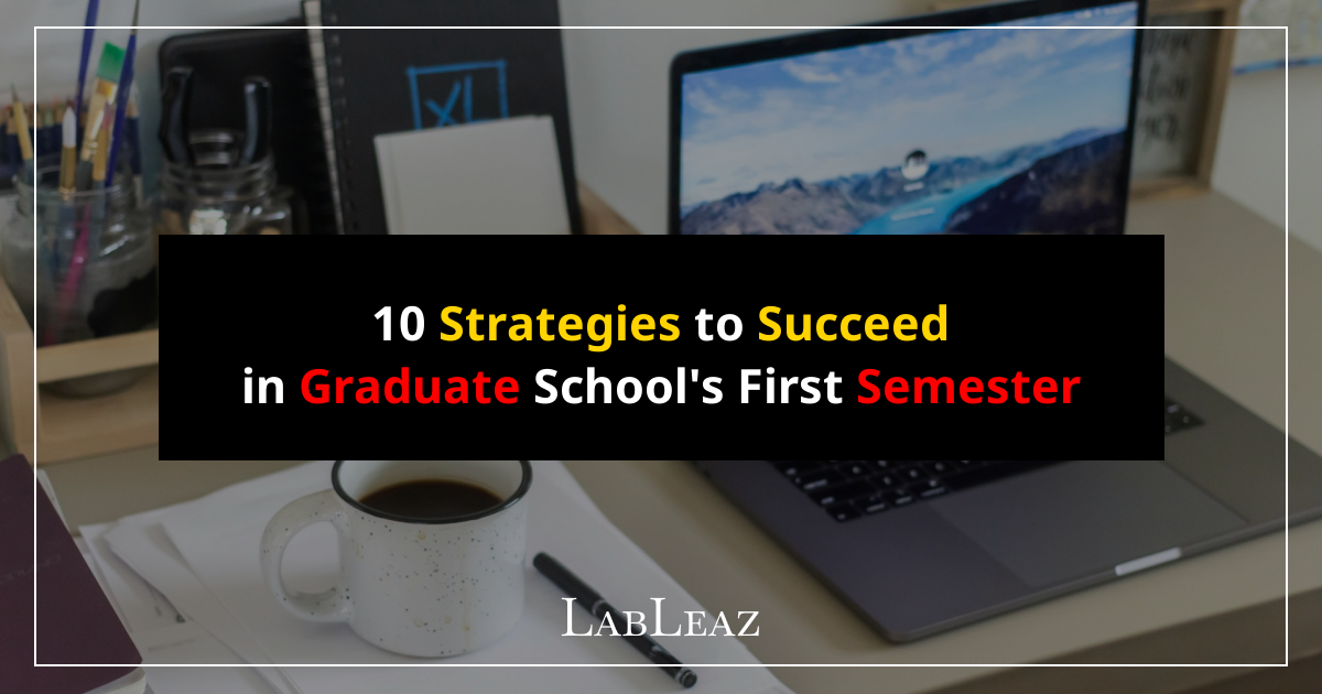 10 Strategies to Succeed in First Semester of Graduate School - LabLeaz