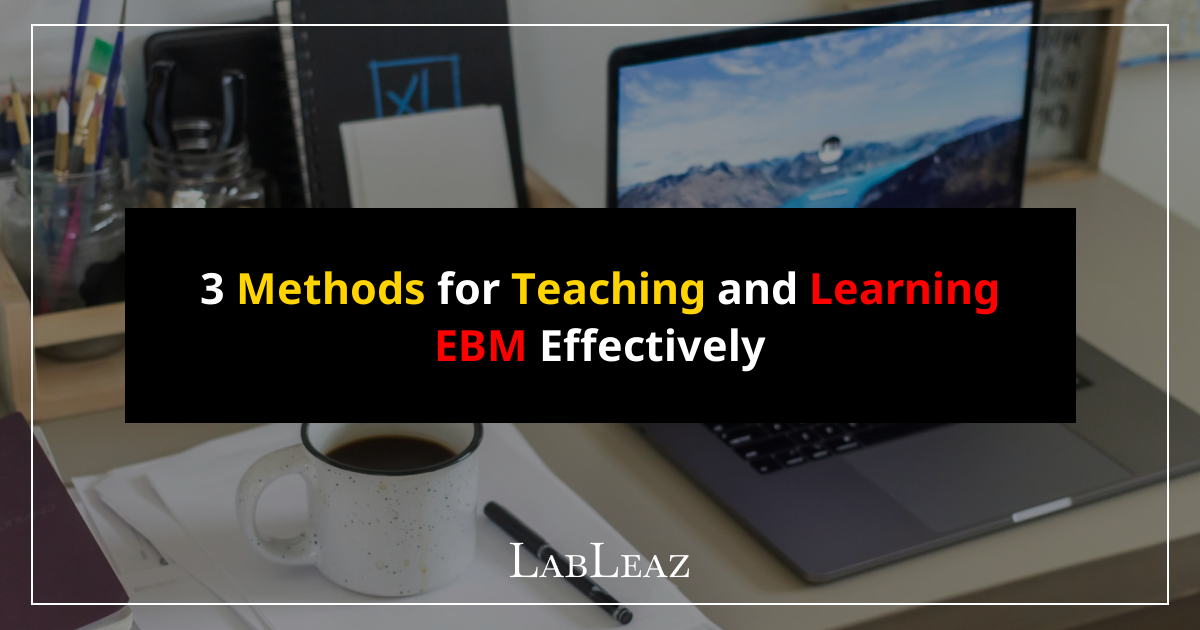 3 Methods for Teaching and Learning EBM Effectively - LabLeaz