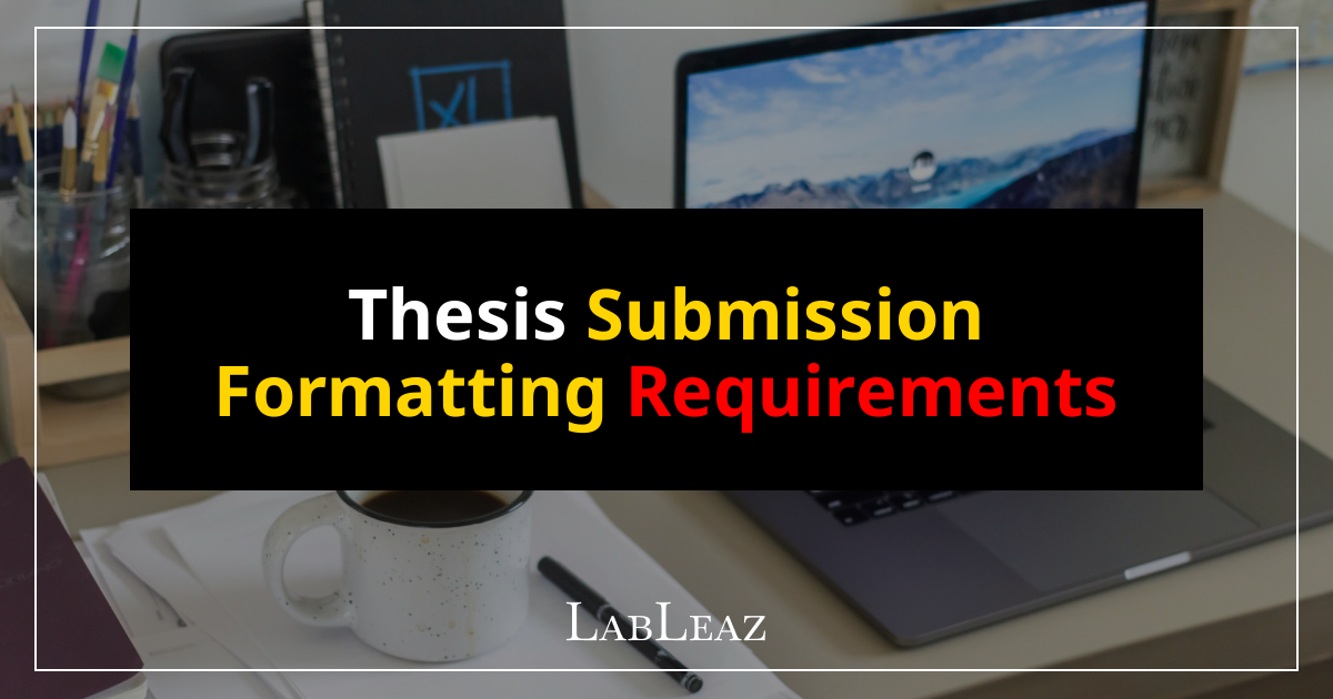 Thesis Submission Formatting Requirements - LabLeaz