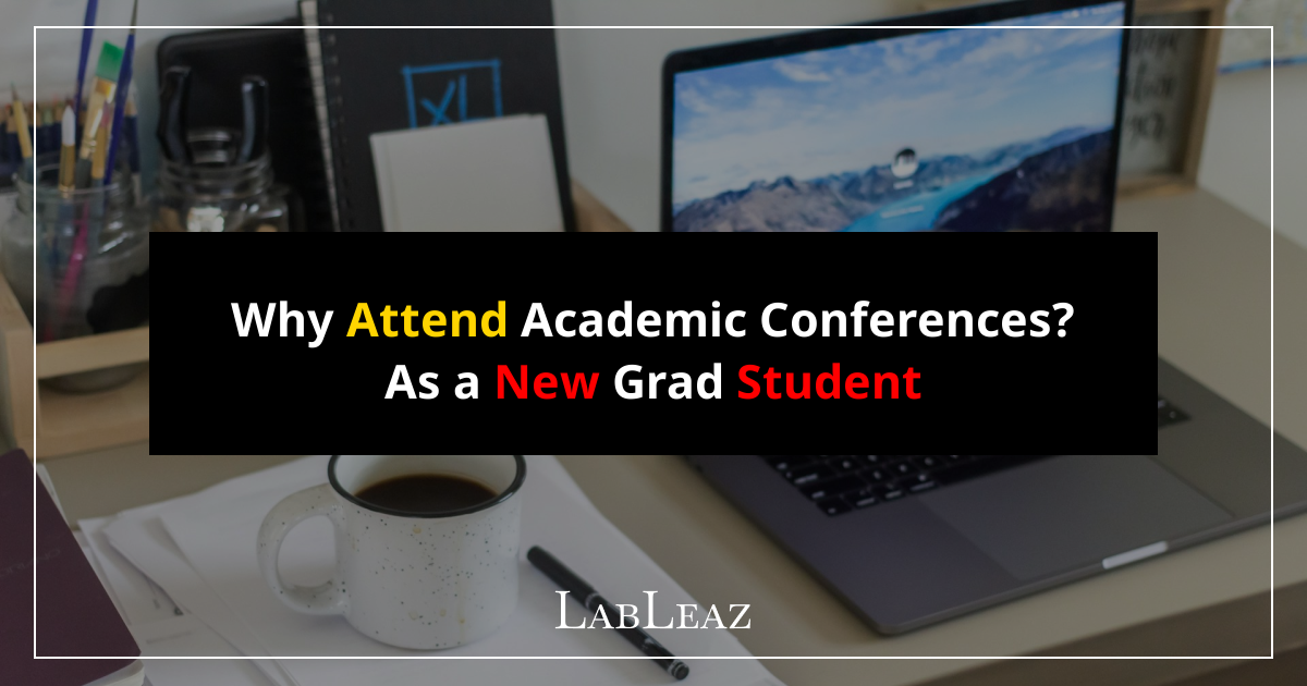 Why Attend Academic Conferences as a New Grad Student? - LabLeaz