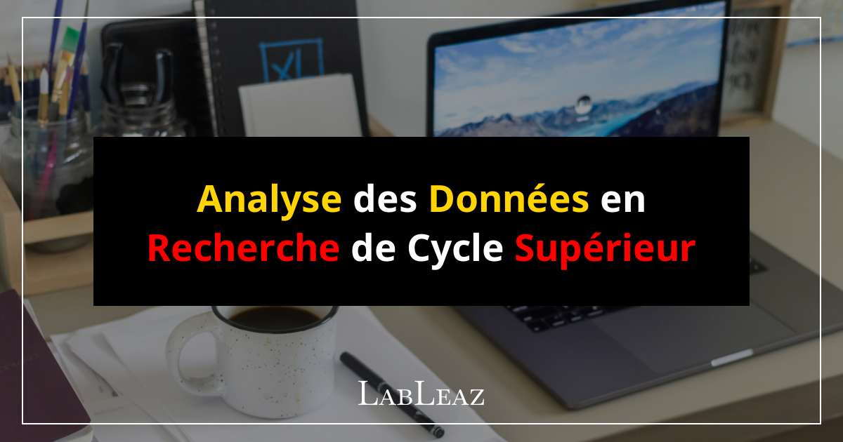 Analyse des Données en Recherche de Cycle Supérieur: 10 Solutions - LabLeaz